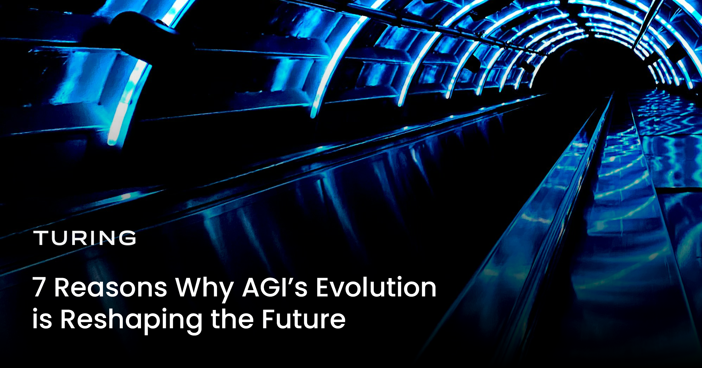 7 Reasons Why AGI Is Reshaping the Future of AI and Innovation | Turing