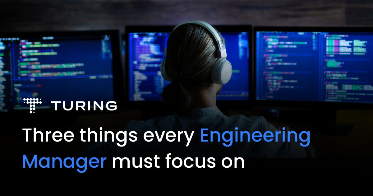 Three Things Every Engineering Manager Must Focus On | Turing
