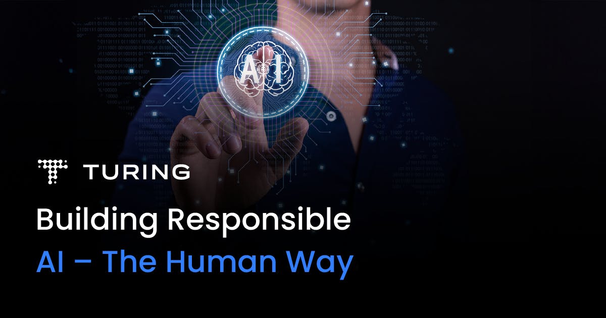 Building Responsible AI – The Human Way | Turing