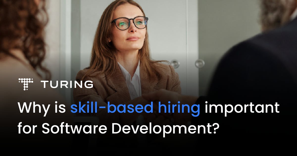 Why is Skill-based Hiring Important for Software Development? | Turing
