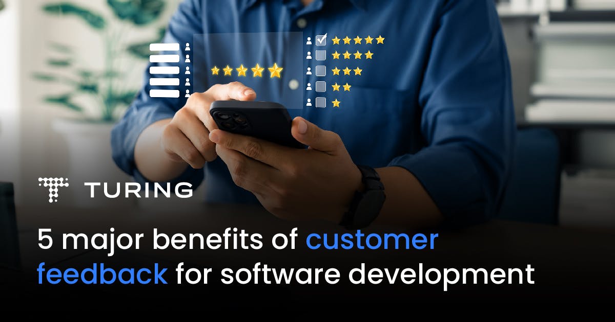 5 Major Benefits of Customer Feedback for Software Development | Turing
