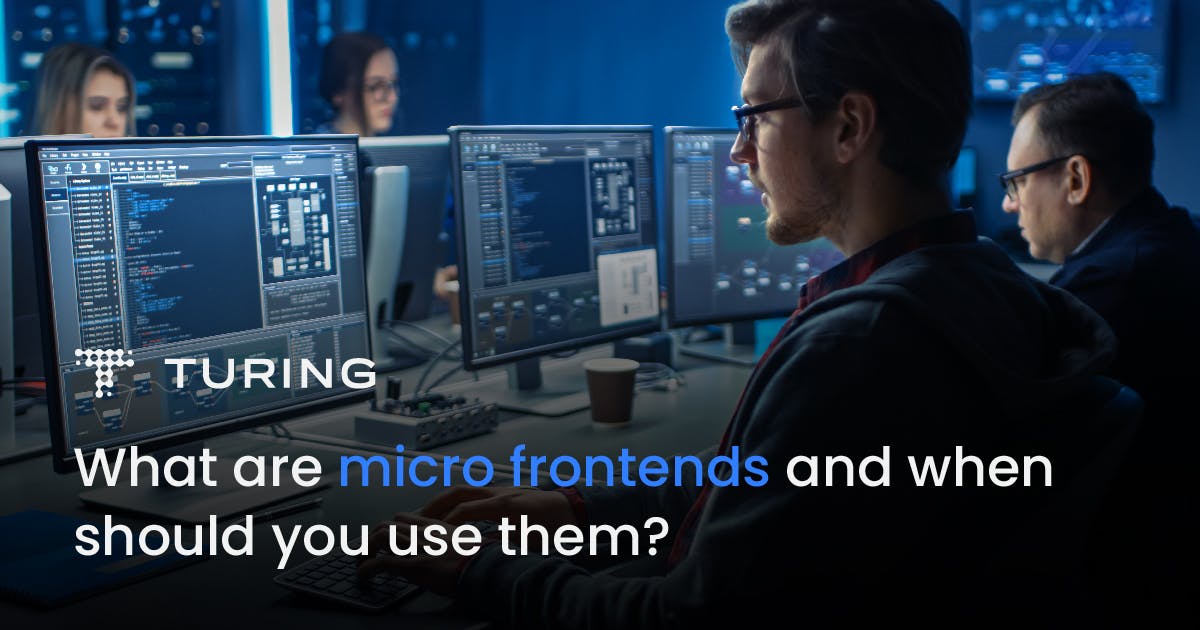 What are Micro Frontends and When Should You Use Them? | Turing