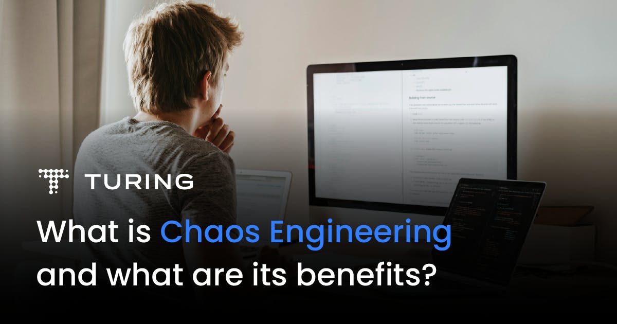 What Is Chaos Engineering and What Are Its Benefits? | Turing