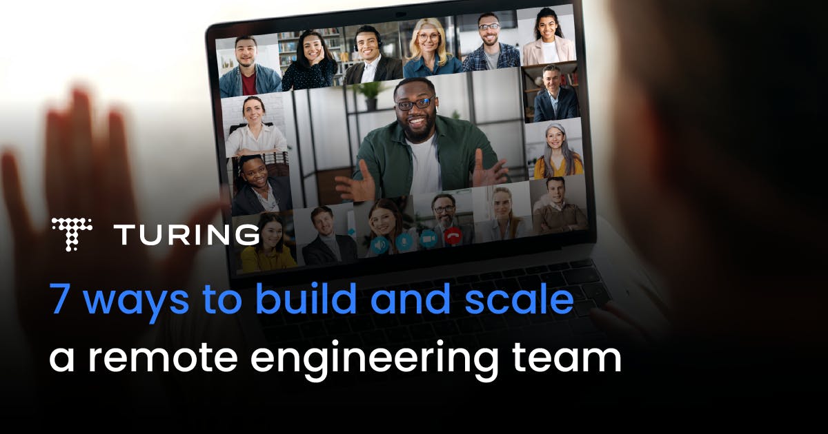 7 Ways to Build and Scale a Remote Engineering Team | Turing