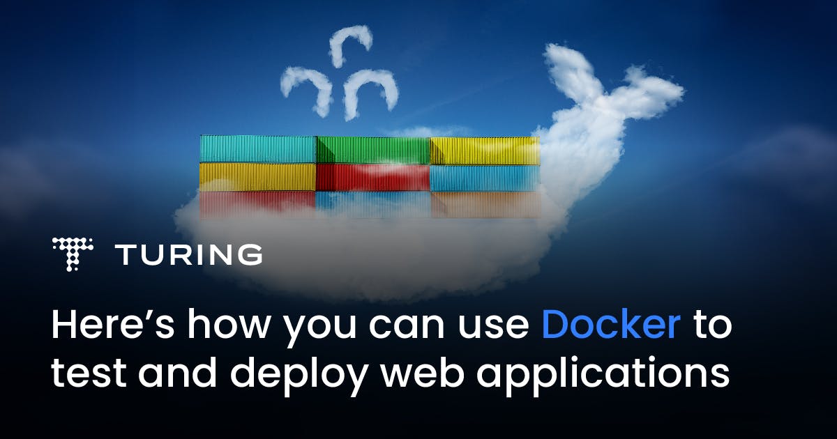 Here’s How You Can Use Docker to Test and Deploy Web Applications | Turing