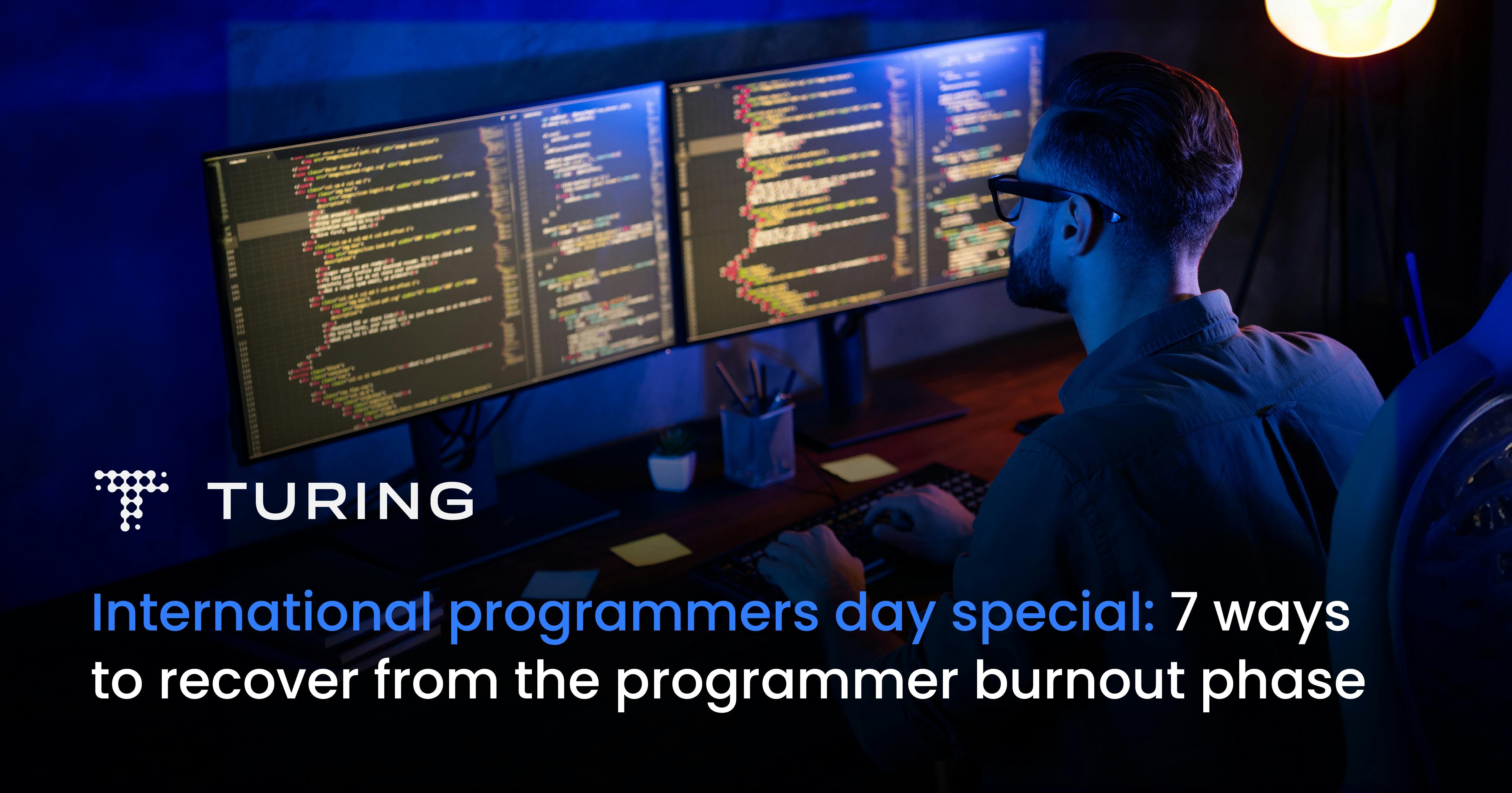International Programmers Day Special: 7 Ways to Recover from the Programmer Burnout Phase | Turing