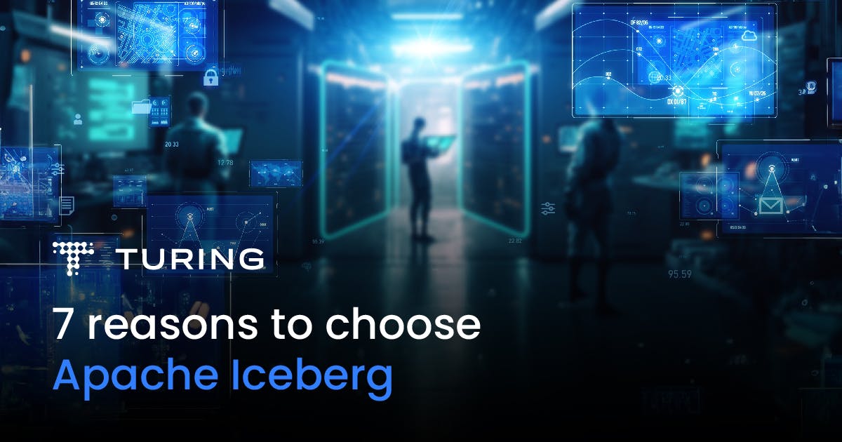 7 Reasons to Choose Apache Iceberg | Turing