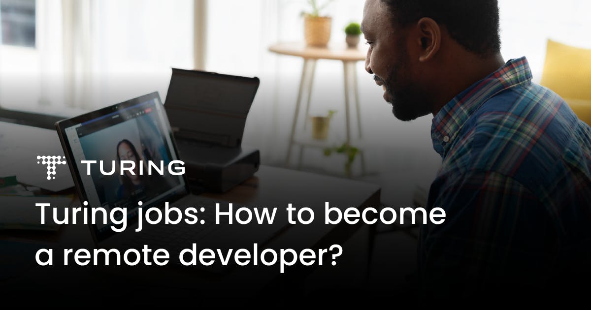 Turing Jobs: How to Become a Remote Developer? | Turing