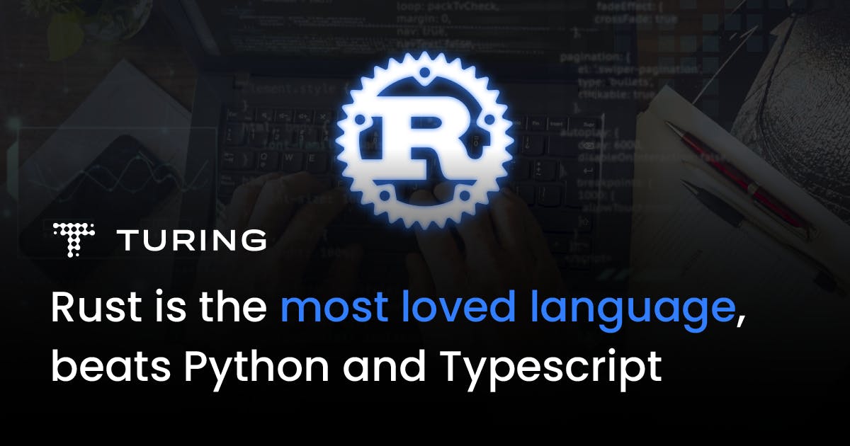 Rust Is the Most Loved Language, Beats Python and TypeScript | Turing