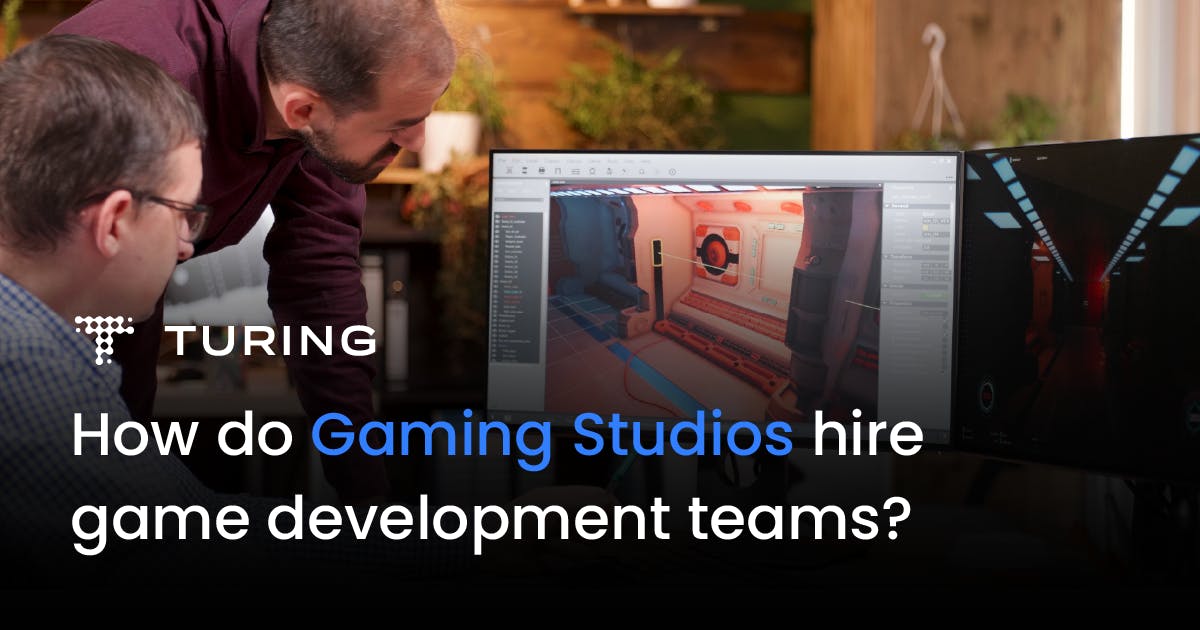 How do Gaming Studios Hire Game Development Teams? | Turing