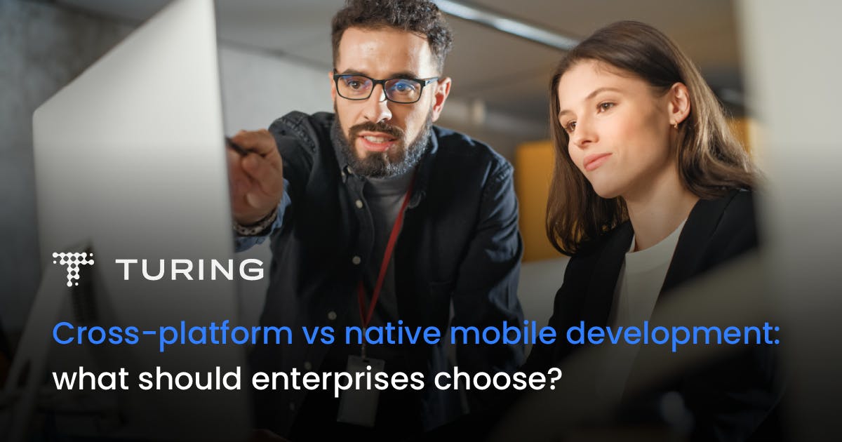 Cross-platform vs Native Mobile Development: What Should Enterprises Choose? | Turing