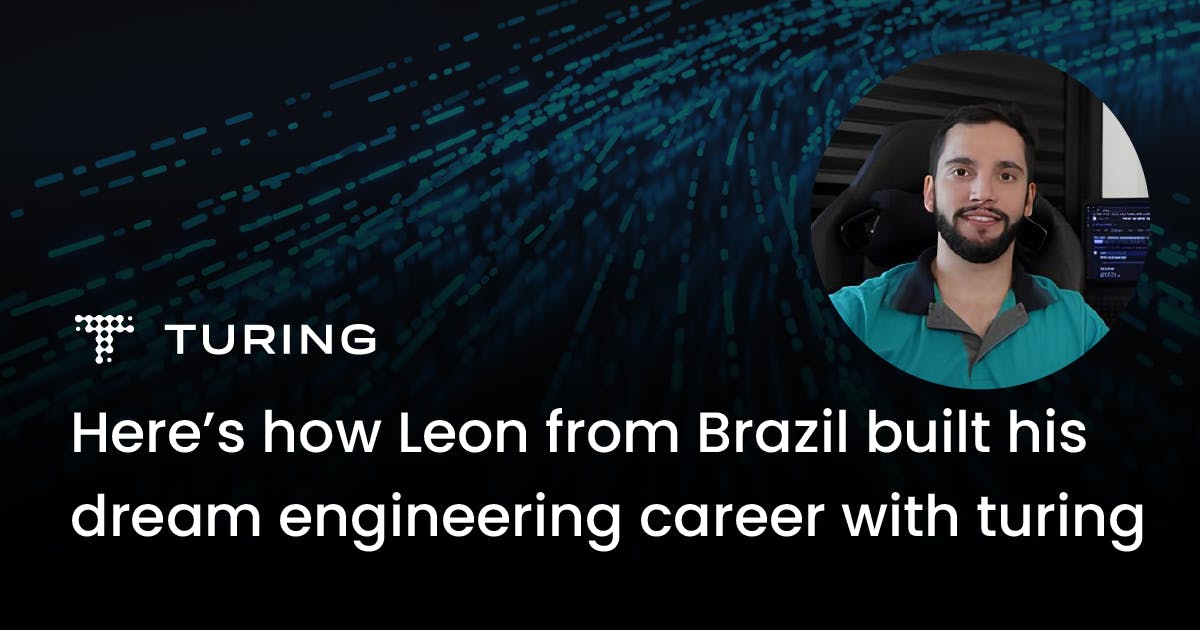 Here’s How Leon from Brazil Built His Dream Engineering Career with Turing