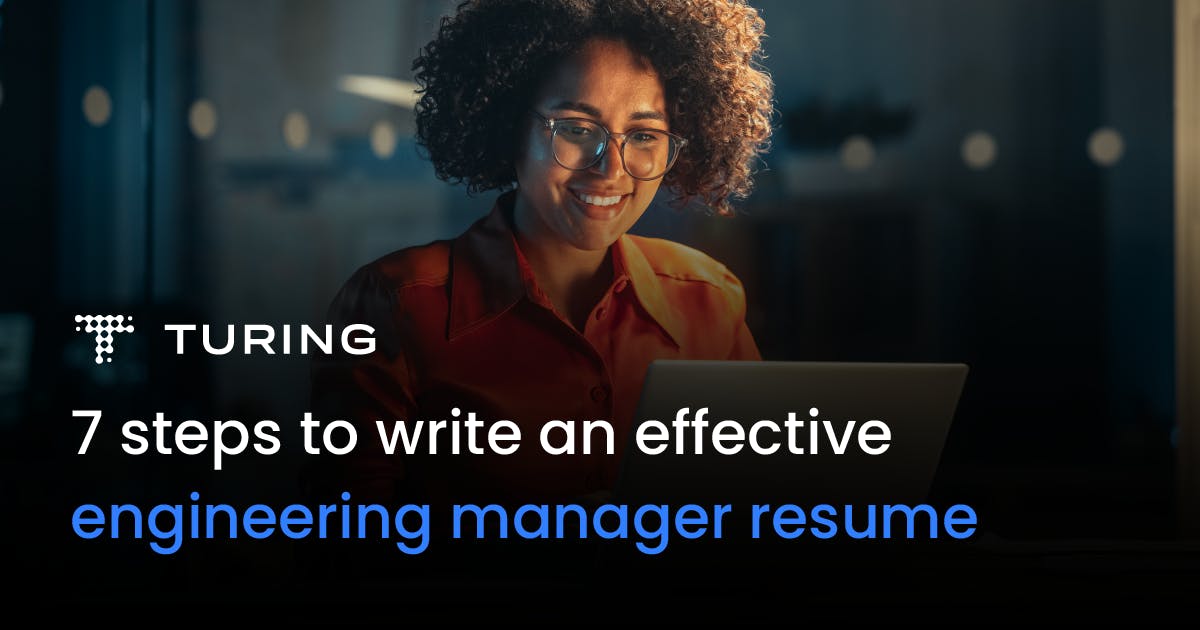 7 Steps to Write an Effective Engineering Manager Resume | Turing