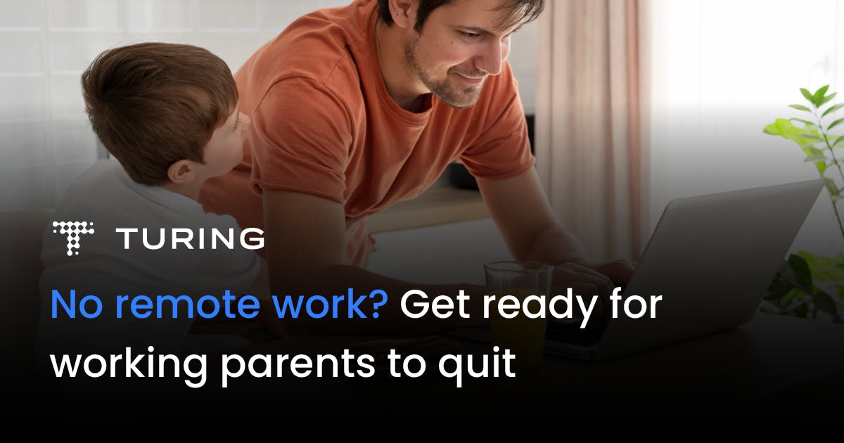 No Remote Work? Get Ready For Working Parents To Quit | Turing