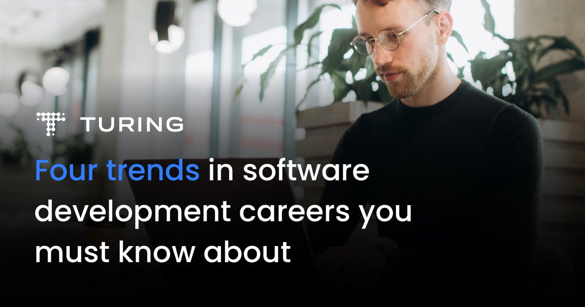 Four Trends in Software Development Careers You Must Know About | Turing