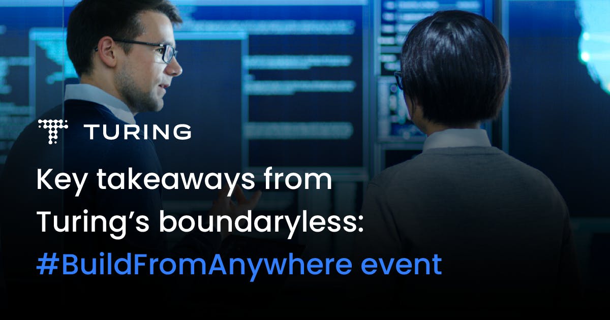 Key Takeaways from Turing’s Boundaryless: #BuildFromAnywhere Event | Turing