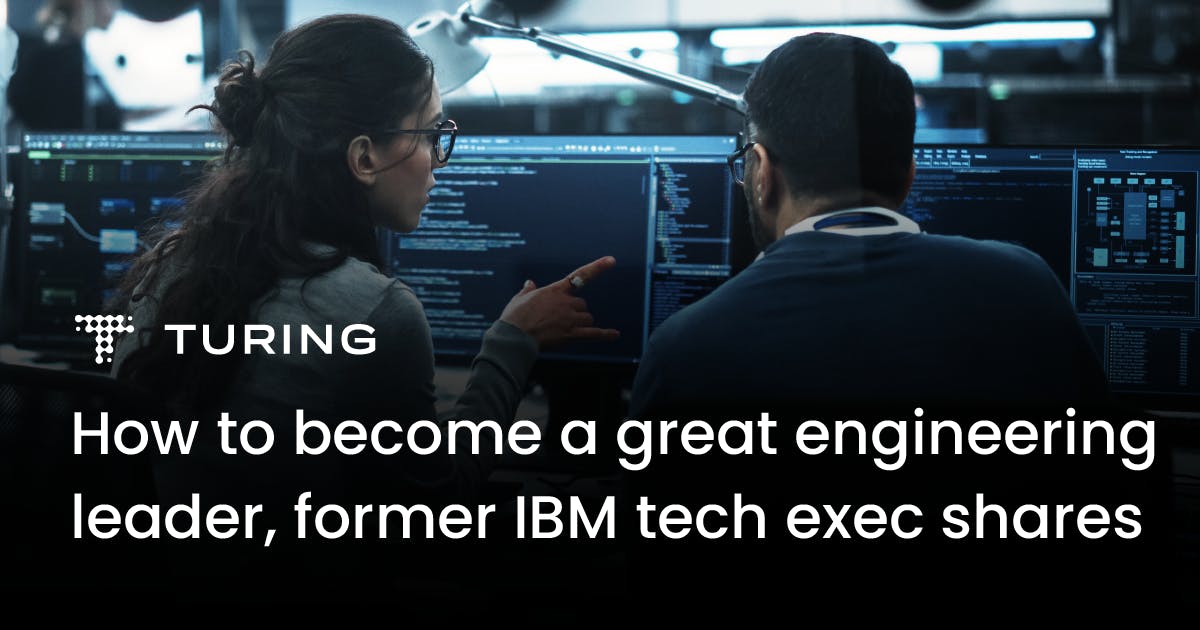 How to Become a Great Engineering Leader, Former IBM Tech Exec Shares ...