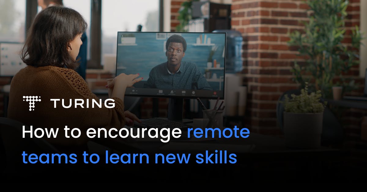 How to Encourage Remote Teams to Learn New Skills | Turing