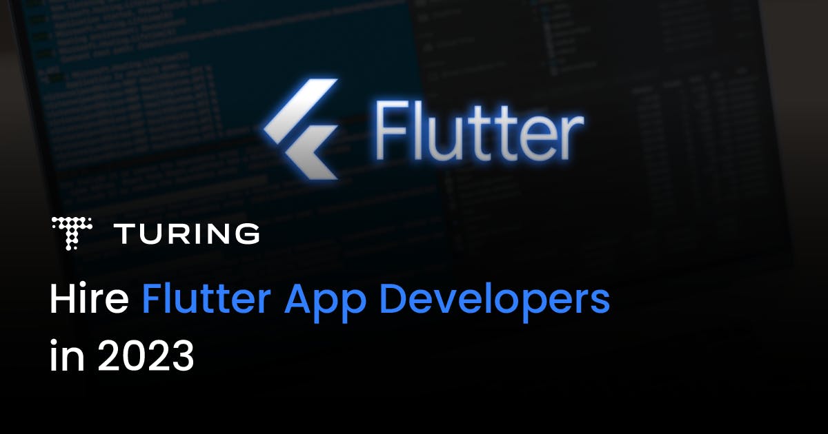 Hire Flutter App Developers in 2023 | Turing