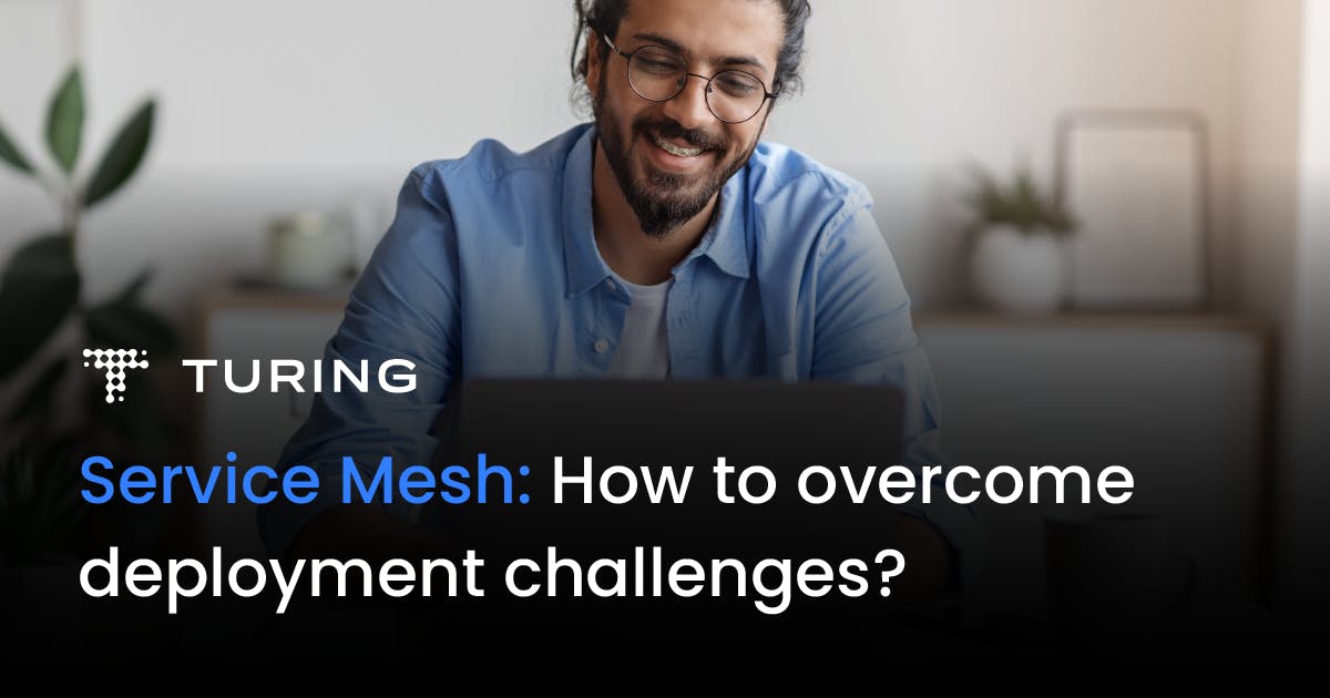 Service Mesh: How to Overcome Deployment Challenges? | Turing