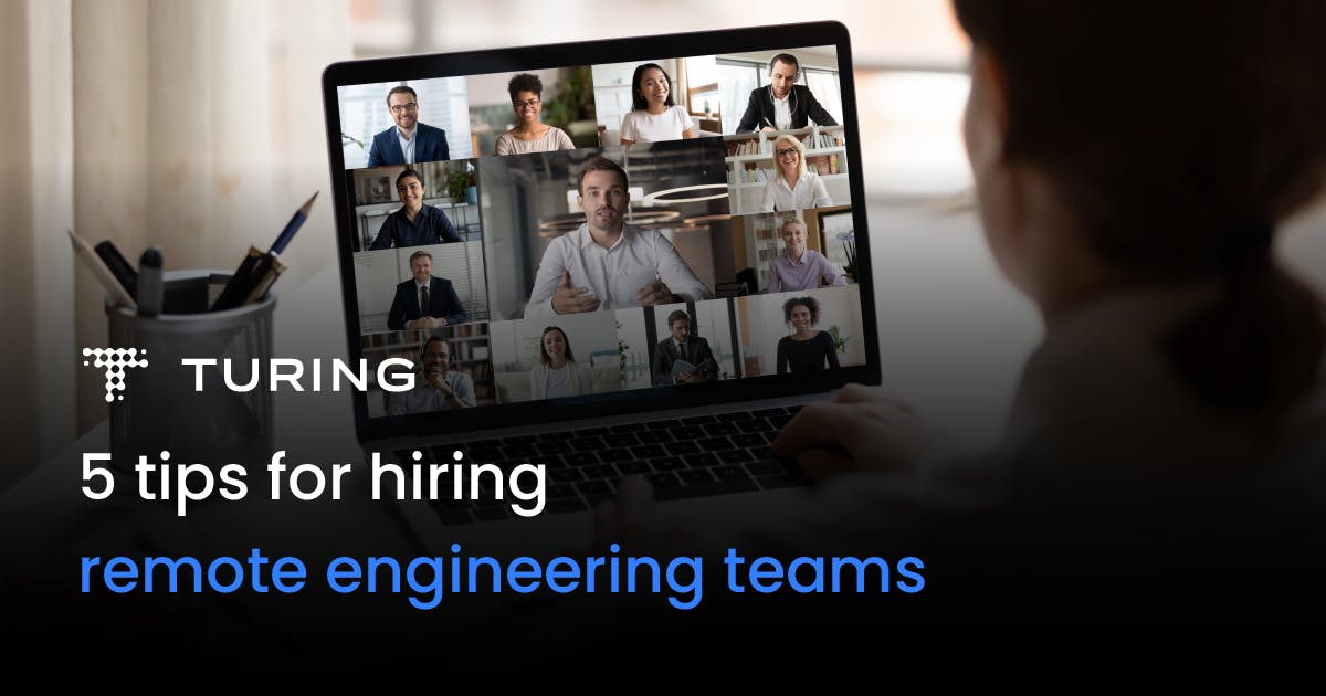 5 Tips for Hiring Remote Engineering Teams | Turing