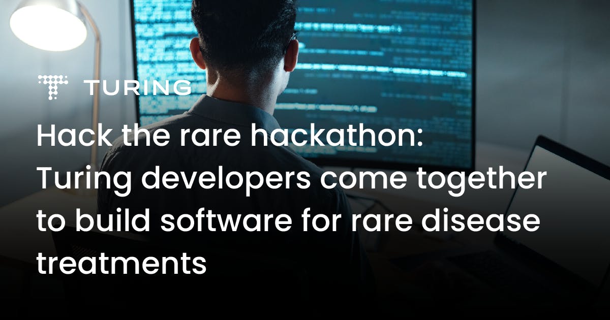 Hack The Rare Hackathon: Turing Developers Come Together to Build Software for Rare Disease ...