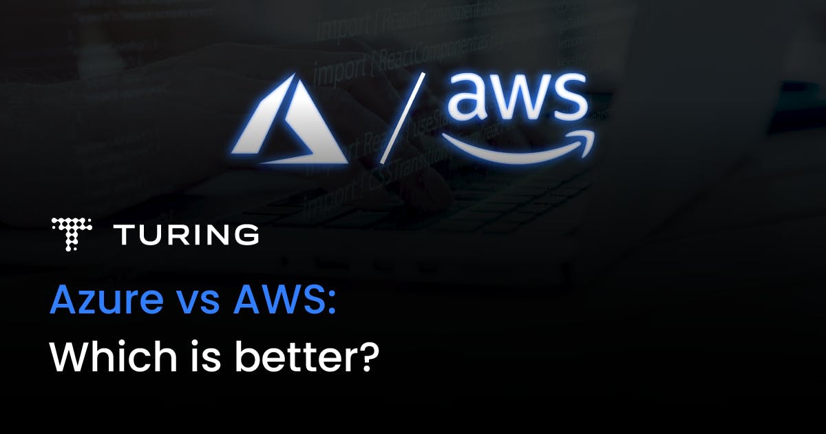 Azure vs AWS: Which is Better? | Turing