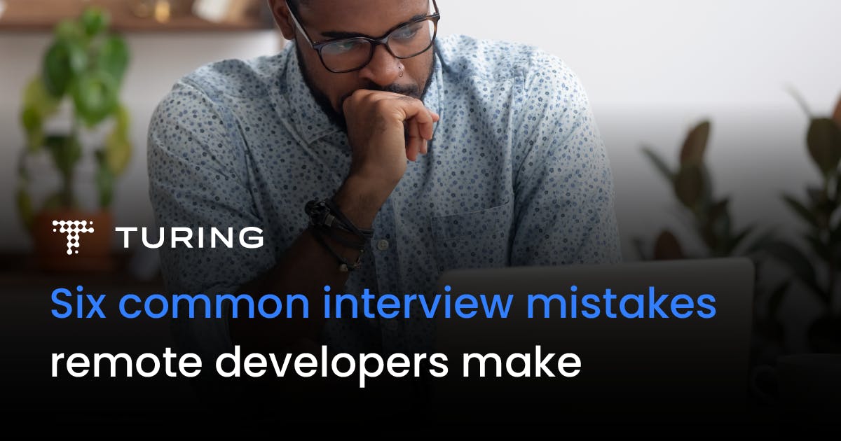 Six Common Interview Mistakes Remote Developers Make | Turing