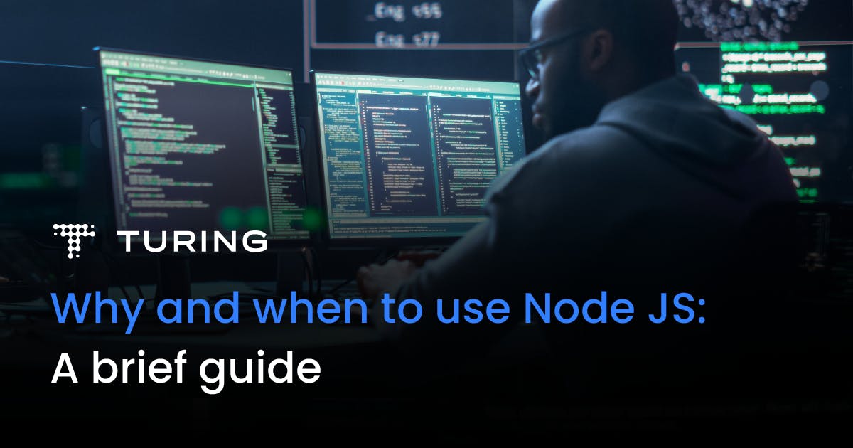 Why and When to Use Node JS: A Brief Guide | Turing