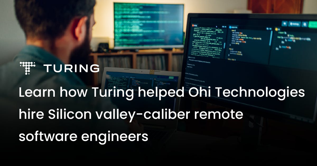 Learn how Turing helped Ohi Technologies hire Silicon Valley-caliber ...