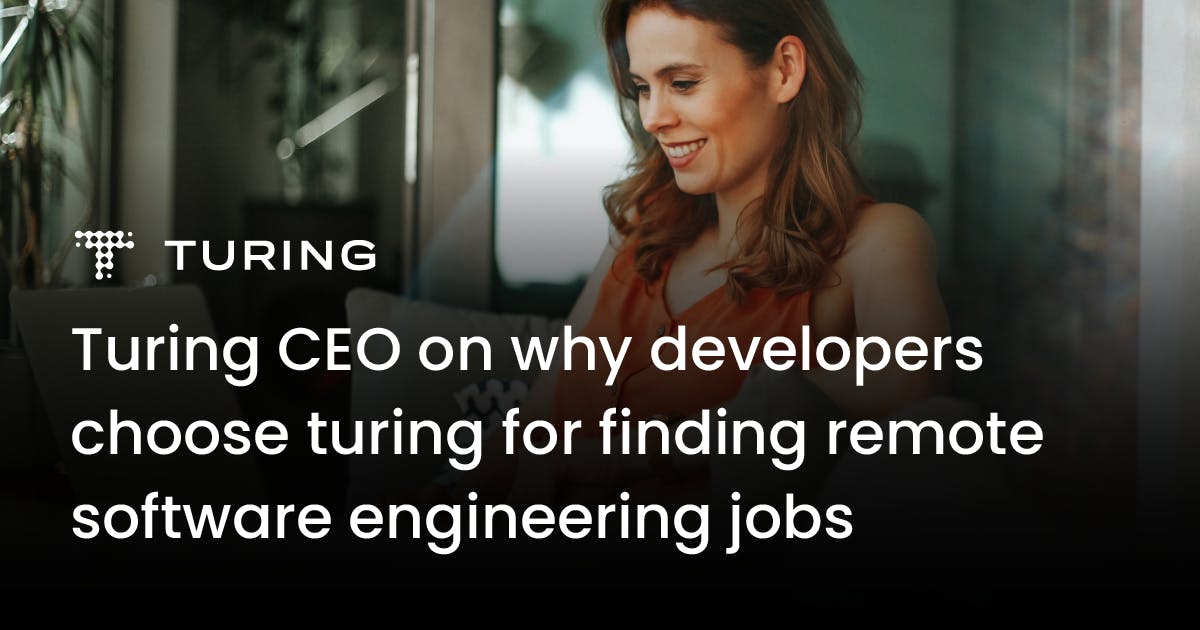 Turing CEO on Why Developers Choose Turing for Finding Remote Software Engineering Jobs | Turing