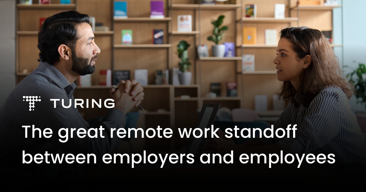 The Great Remote Work Standoff Between Employers and Employees | Turing