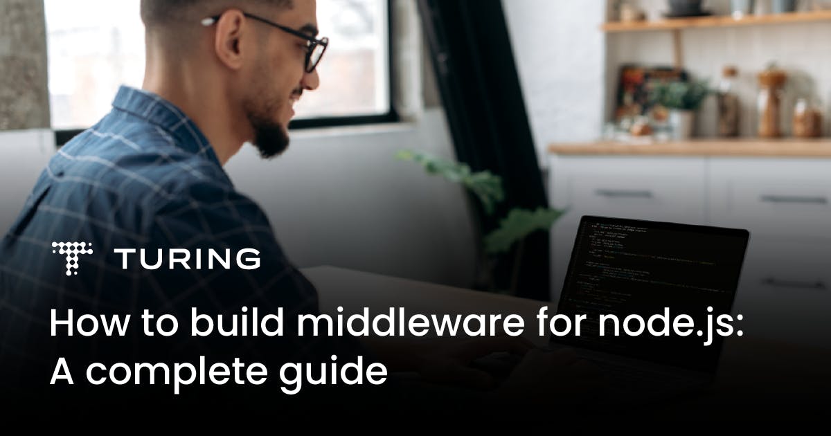 A Complete Guide on How to Build Middleware For Node.js.
