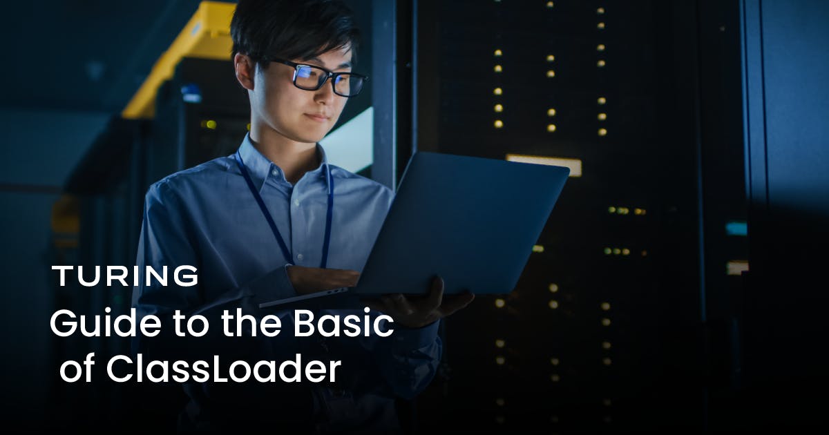 Guide To ClassLoader: What Is It? How Does This Work In Java?