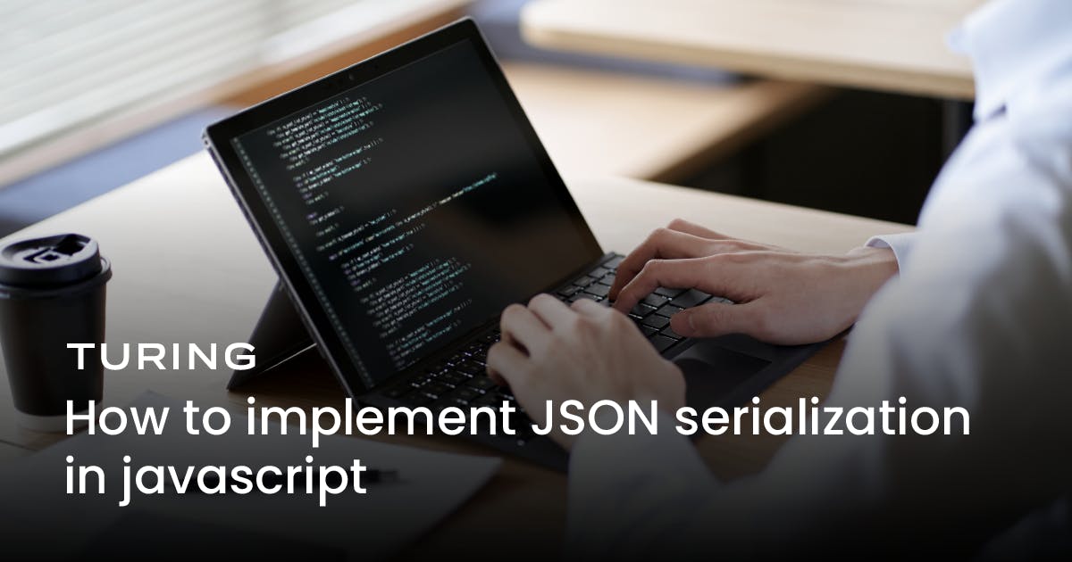 Your Guide to Implementing JSON Serialization in JavaScript Your Guide to Implementing JSON Serialization in JavaScript