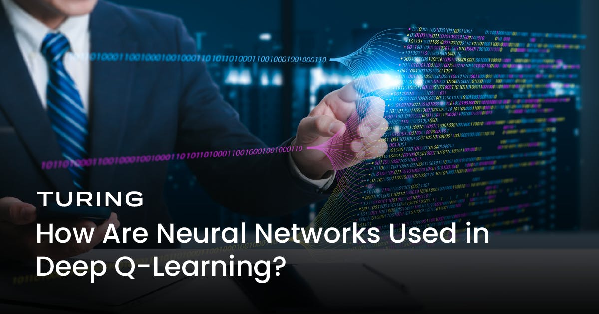 A Comprehensive Guide to Neural Networks in Deep Q-learning