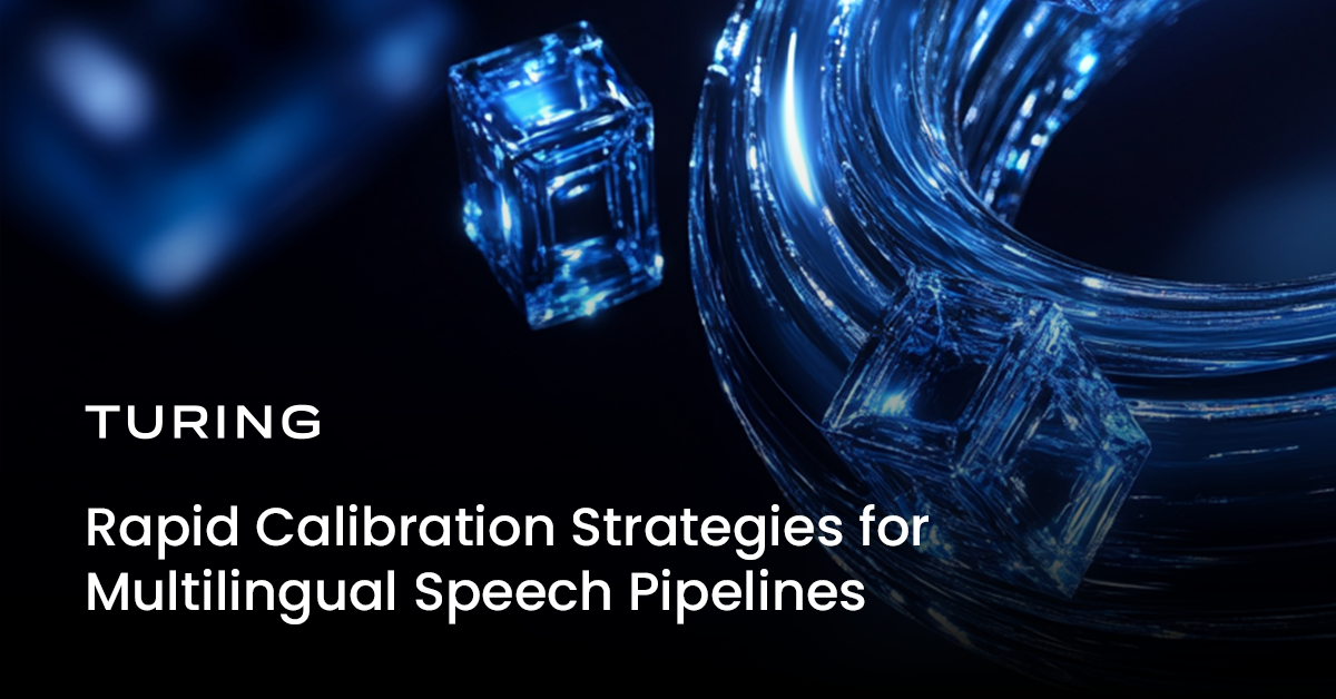 Rapid Calibration Strategies for Multilingual Speech | Turing