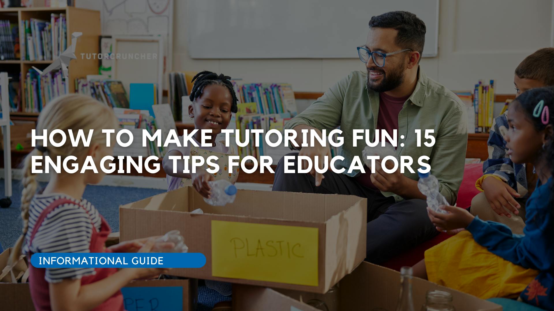 How to Make Tutoring Fun: 15 Engaging Tips for Educators