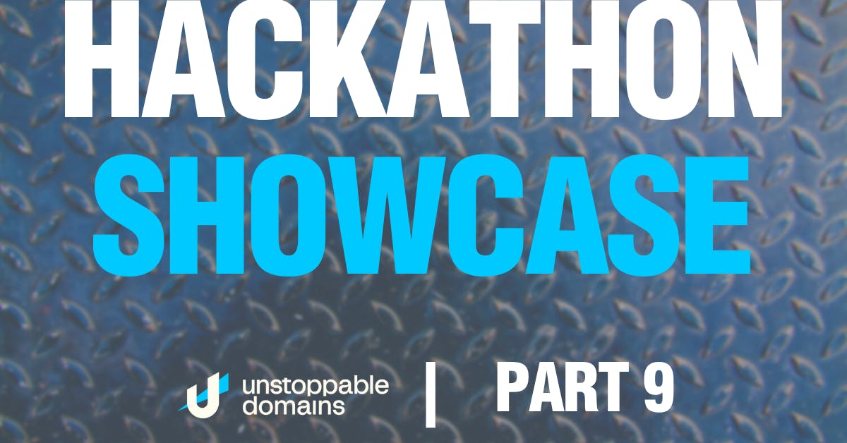 Hackathon Showcase Series Part 9 | Unstoppable Domains