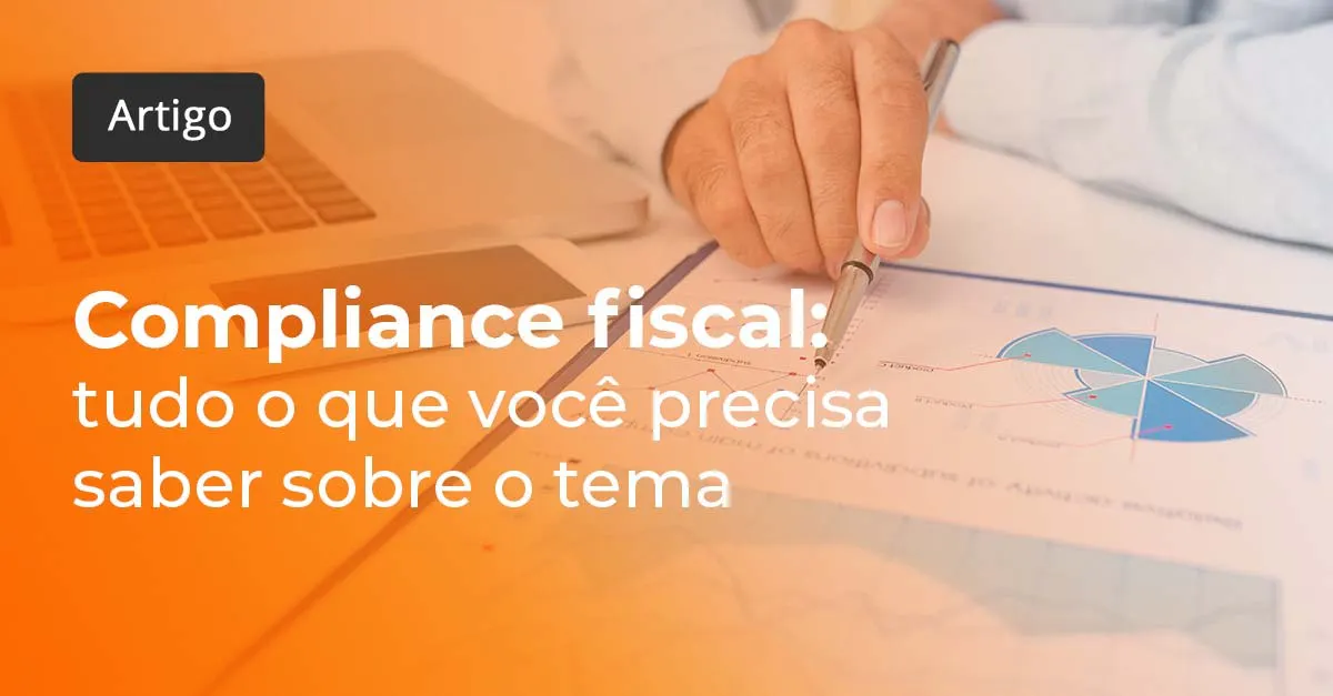 Compliance fiscal: tudo o que você precisa saber sobre o tema