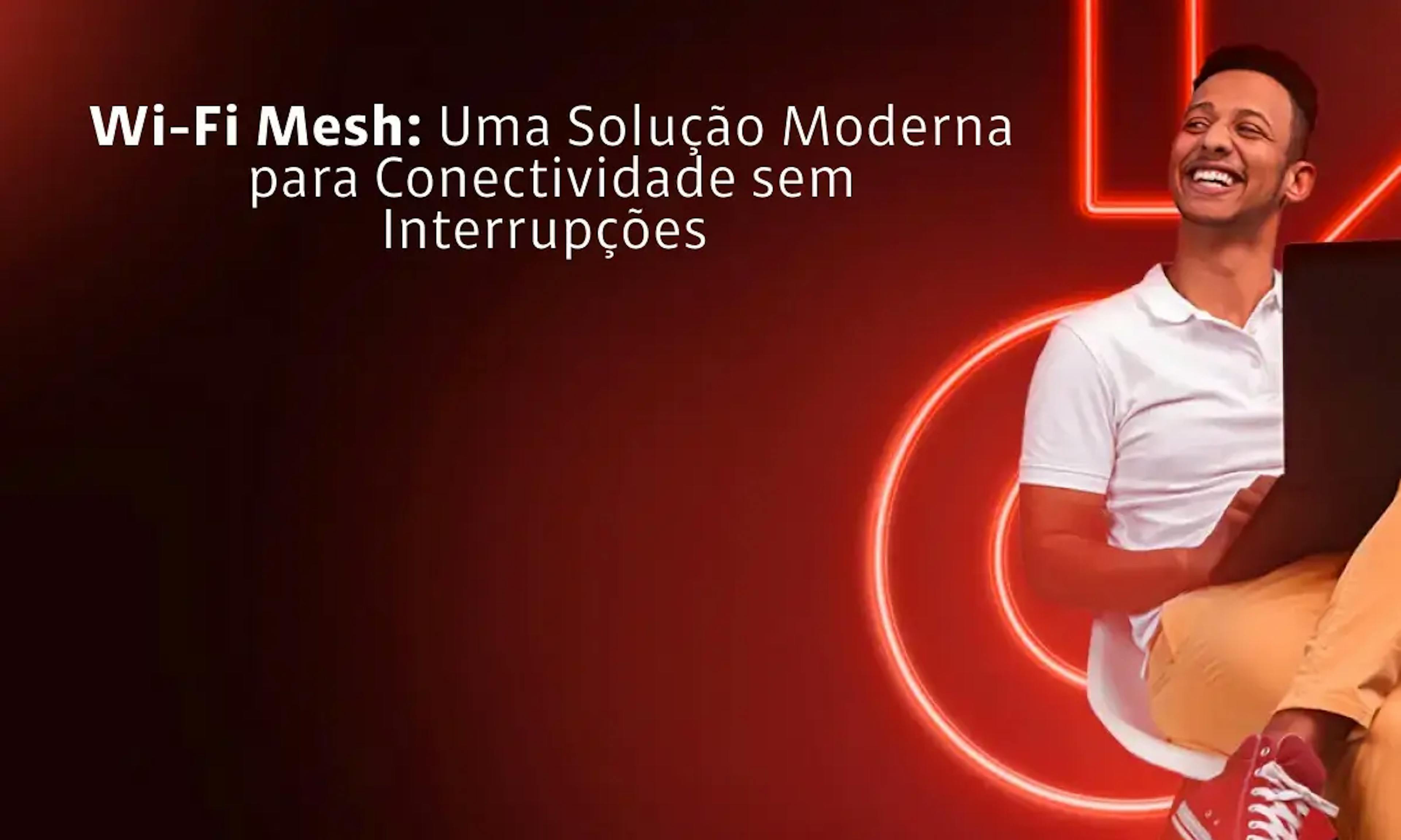 Wi-Fi Mesh: Conectividade Sem Interrupções