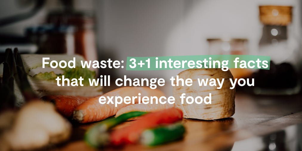 Food waste: 3+1 interesting facts that will change the way you ...