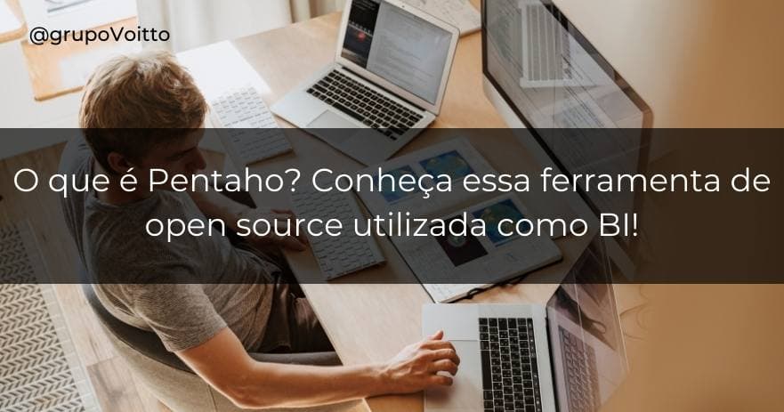 Pentaho: entenda tudo o que precisa sobre essa ferramenta!