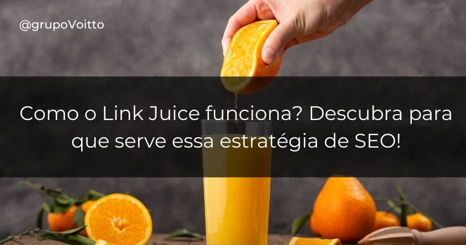 O que é Link Juice? Entenda sua importância para o SEO!