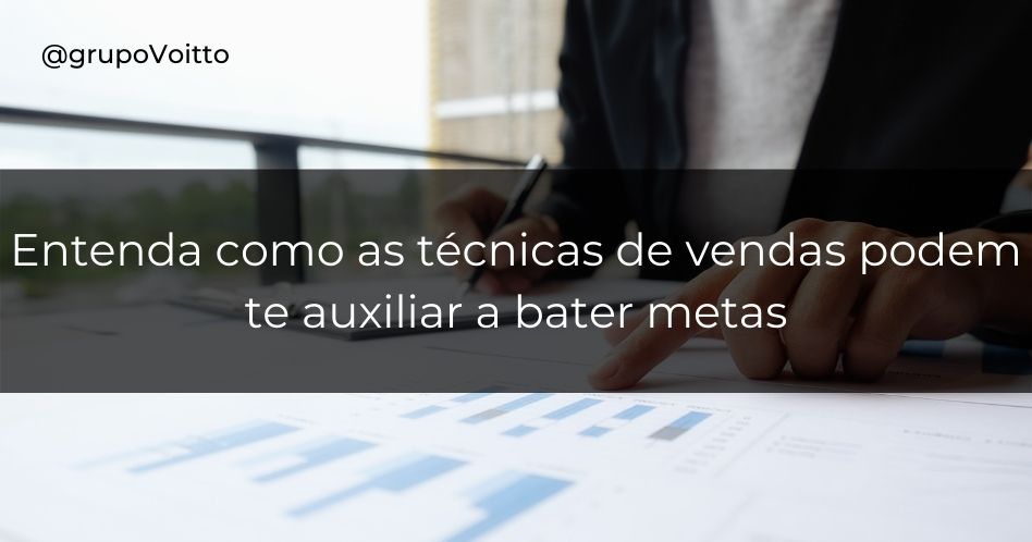 Aprenda 8 técnicas eficazes para bater metas em vendas