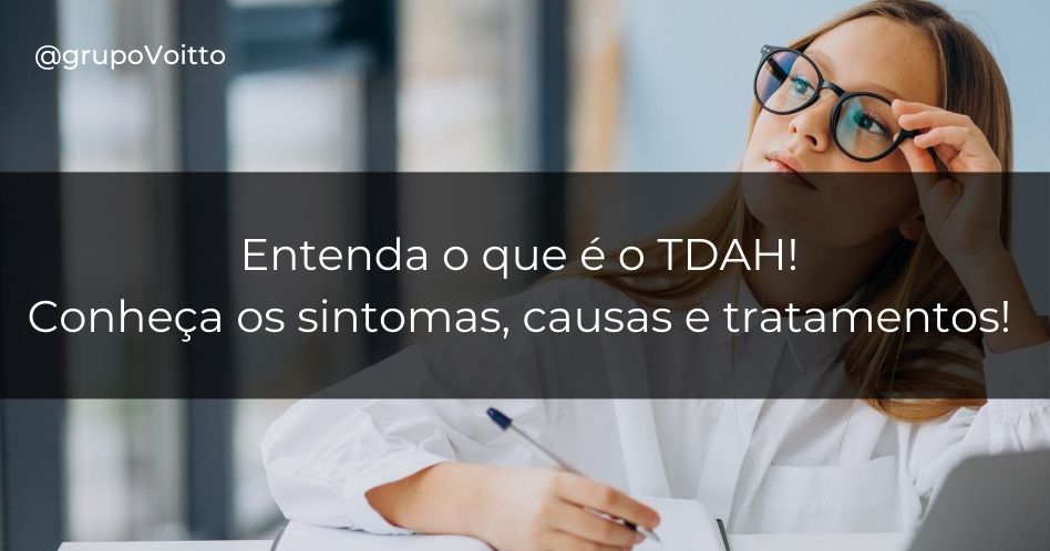 O que é TDAH? Conheça os sintomas e tratamentos!
