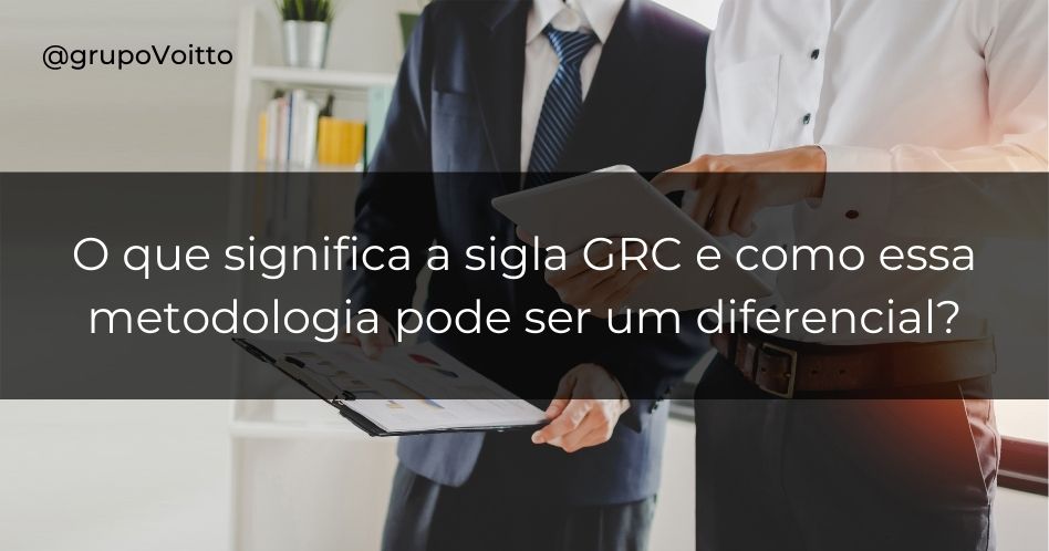O que é GRC? Veja a sua importância para as empresas!