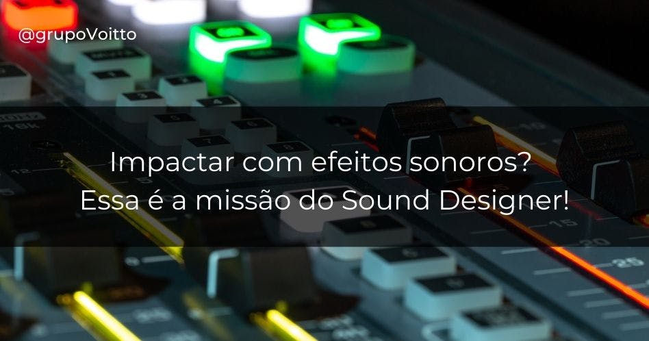 O que é um Sound Designer e como esse profissional atua?