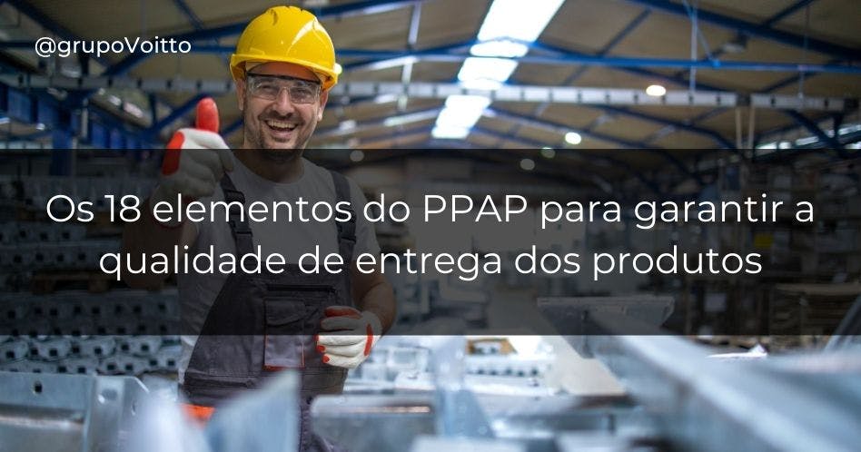 PPAP: entenda o que é e a sua importância para a qualidade!