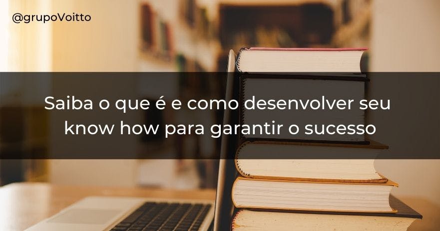 O que é Know How? Entenda o significado de "saber fazer"